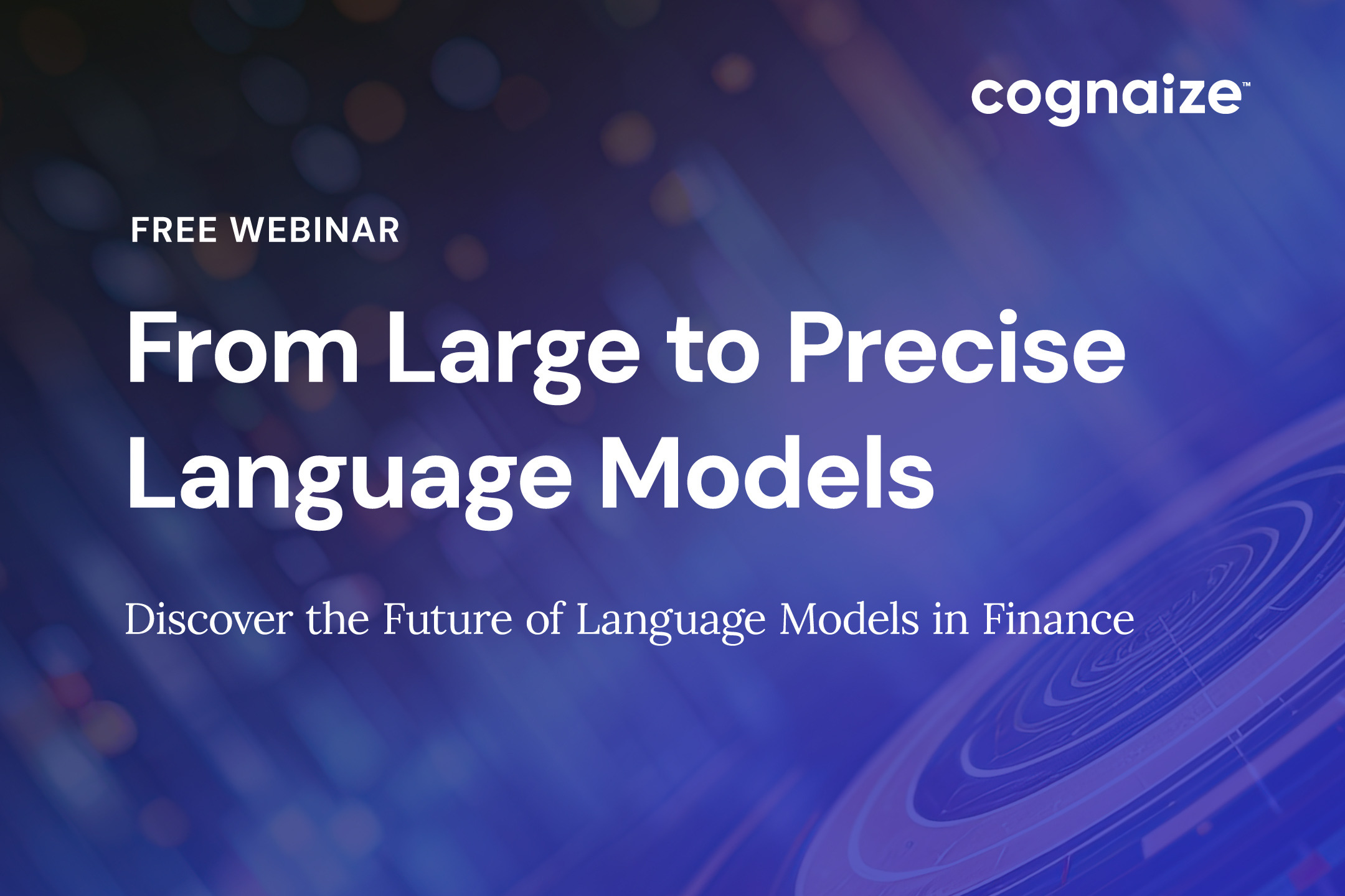 Cognaize | Webinar | From Large to Precise Language Models